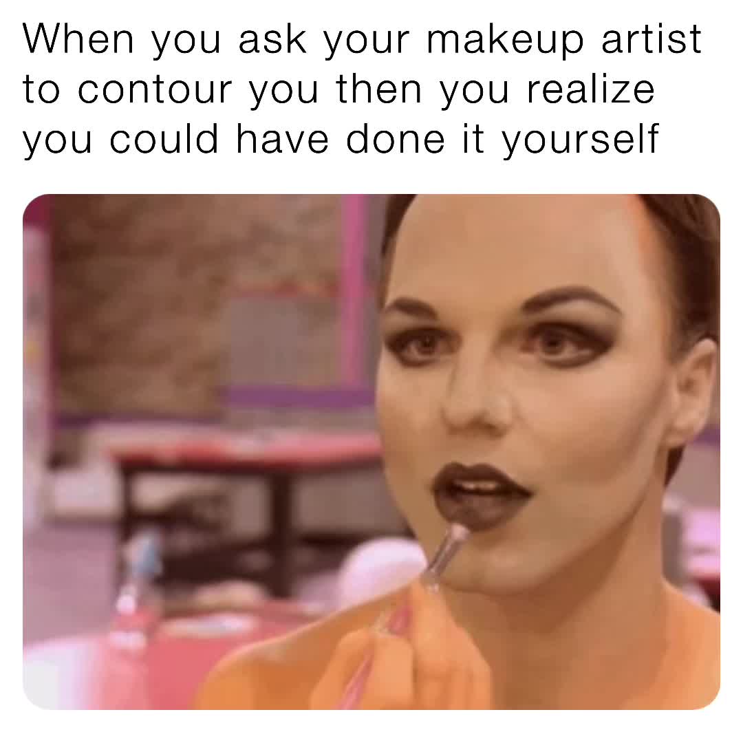 When you ask your makeup artist to contour you then you realize you could have done it yourself ...