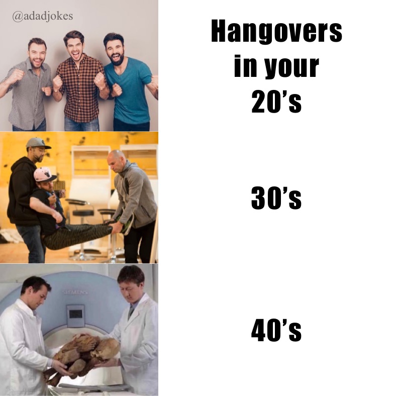 Hangovers in your 20’s 30’s 40’s | @adadjokes | Memes