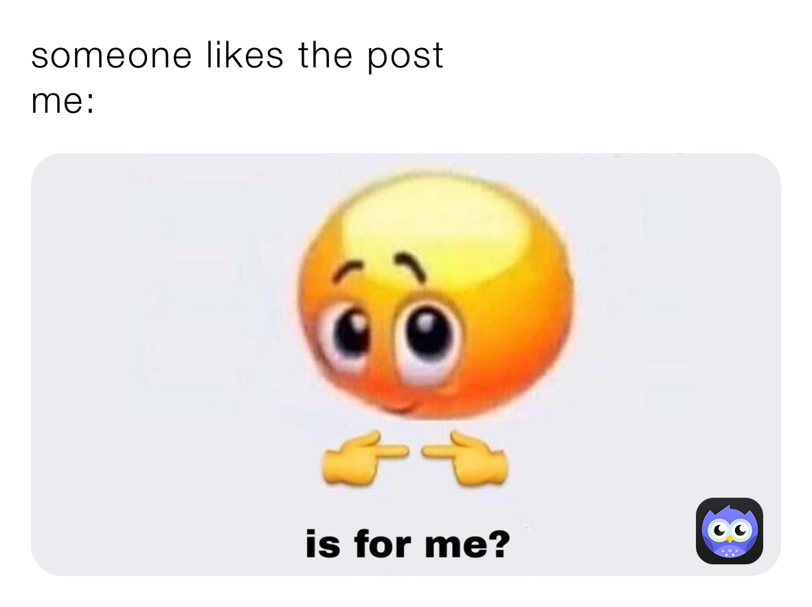 someone likes the post me: | @my_man_With148ip | Memes