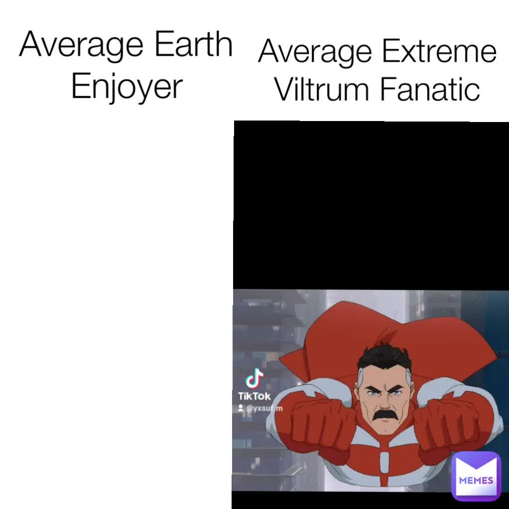 Average Earth Enjoyer Average Extreme Viltrum Fanatic | @Veltonixc | Memes