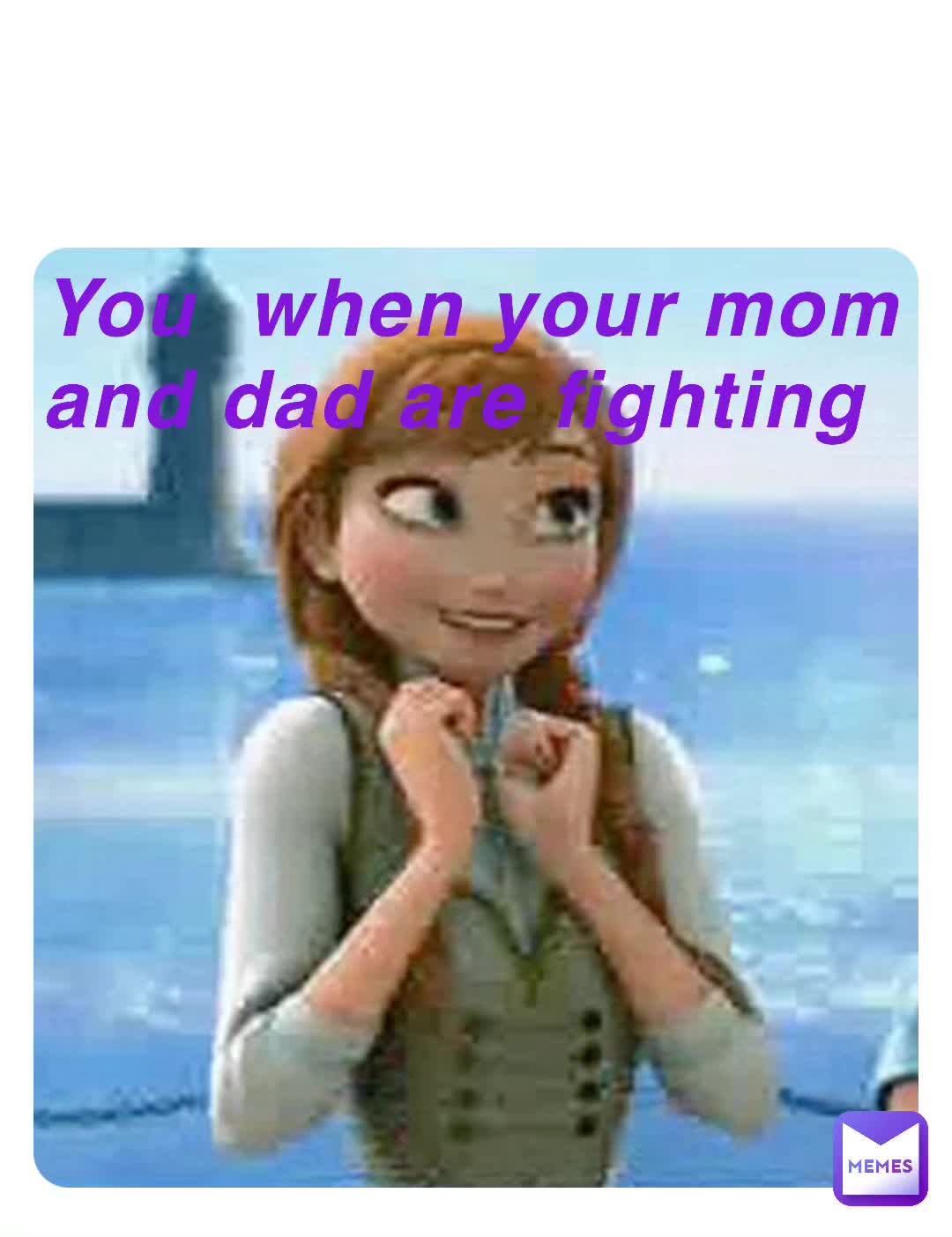 You when your mom and dad are fighting | @sofialovespuppys | Memes