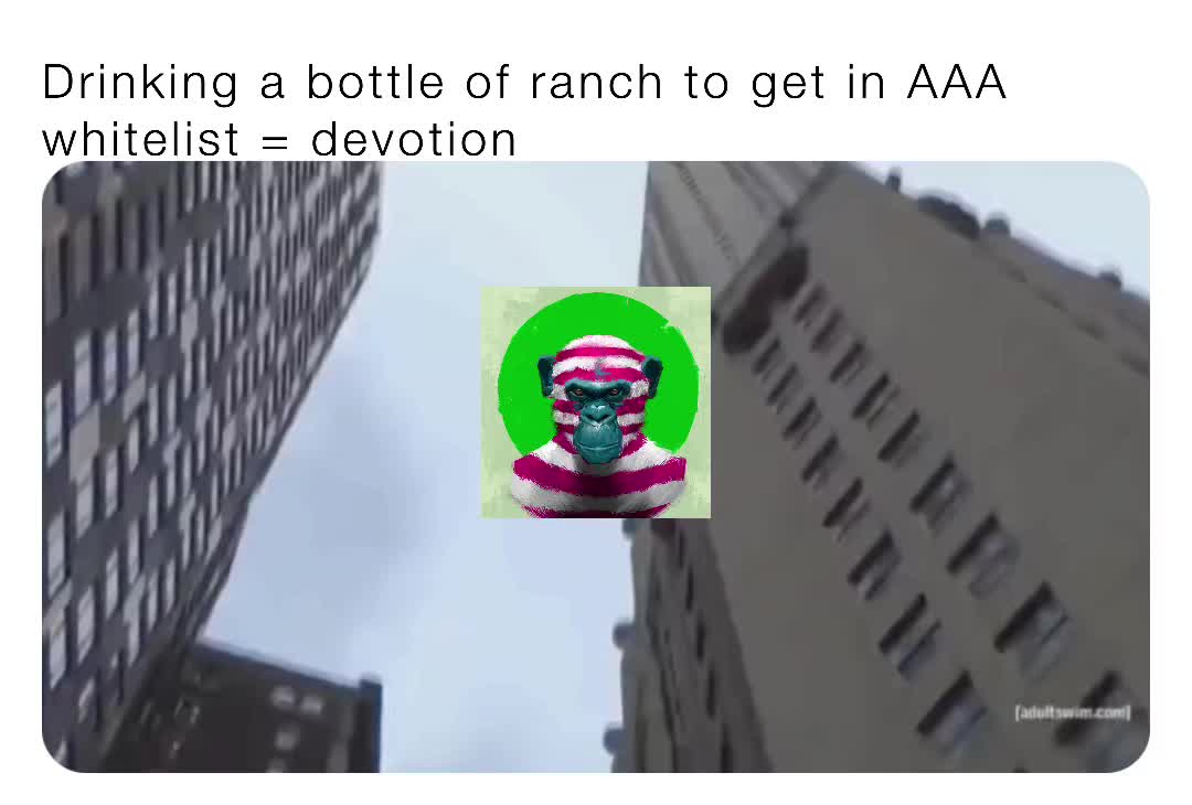 Drinking a bottle of ranch to get in AAA whitelist = devotion ...