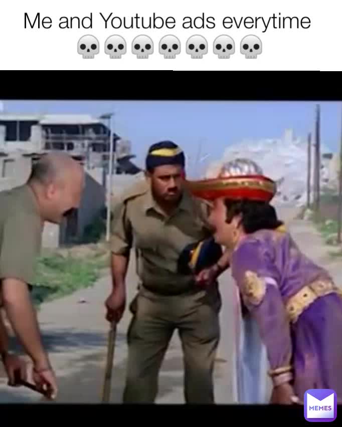 Me and Youtube ads everytime 💀💀💀💀💀💀💀 | @NaradmuniMemes | Memes
