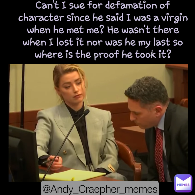 Can't I sue for defamation of character since he said I was a virgin ...