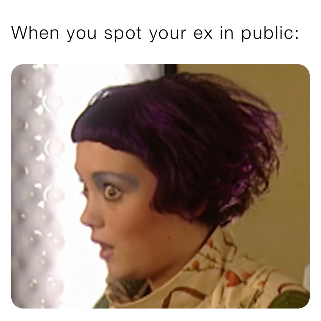 When you spot your ex in public: | @SayWhatNowbruh | Memes
