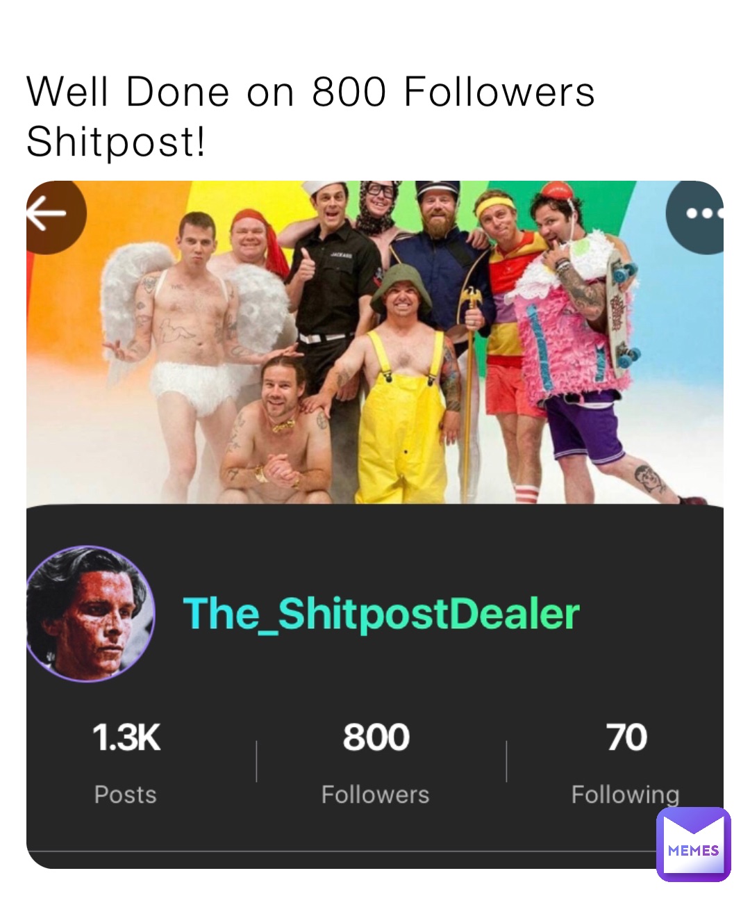Well Done on 800 Followers Shitpost! | @The_Simulator87 | Memes