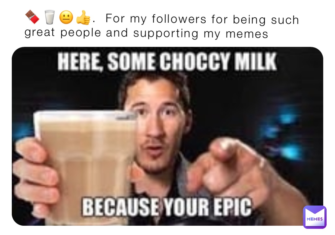🍫🥛😐👍. For my followers for being such great people and supporting my ...