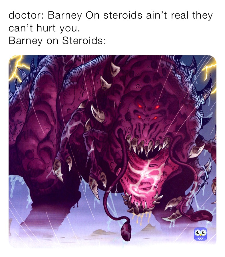 doctor: Barney On steroids ain’t real they can’t hurt you. Barney on ...