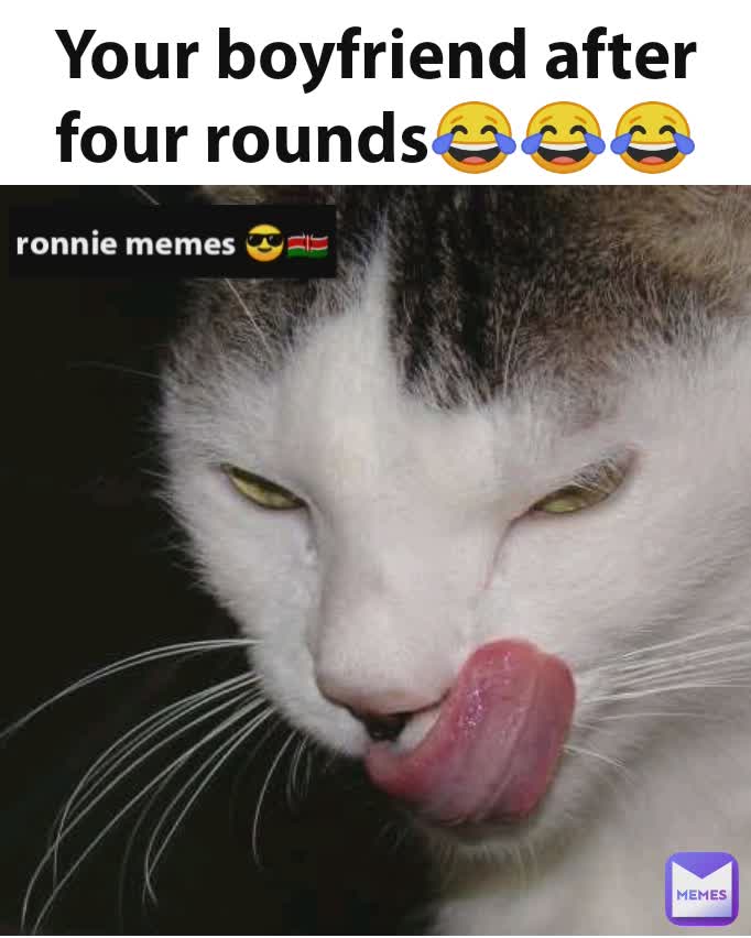 Your boyfriend after four rounds😂😂😂 Ronnie memes 😎🇰🇪 ronnie memes 😎🇰🇪 ...