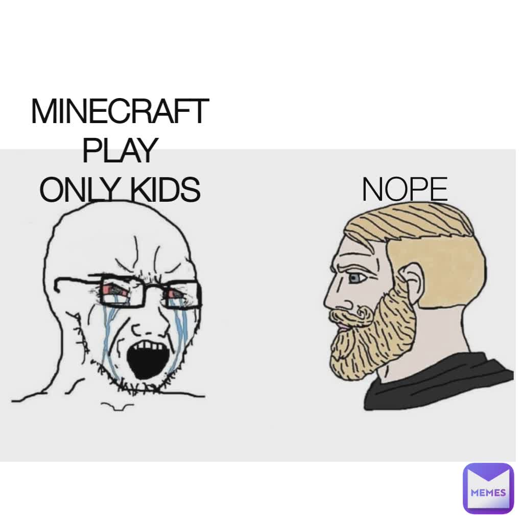 MINECRAFT PLAY ONLY KIDS NOPE | @1sng6 | Memes