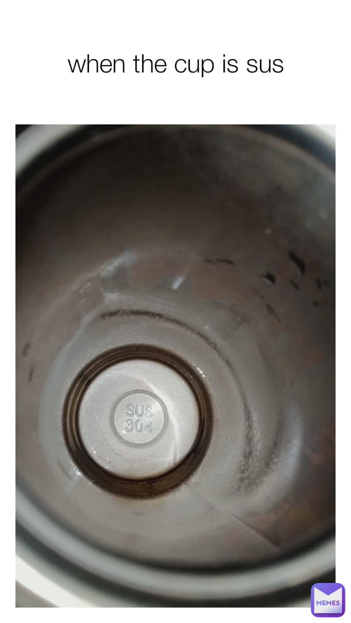 when the cup is sus | @meemsbycheems | Memes