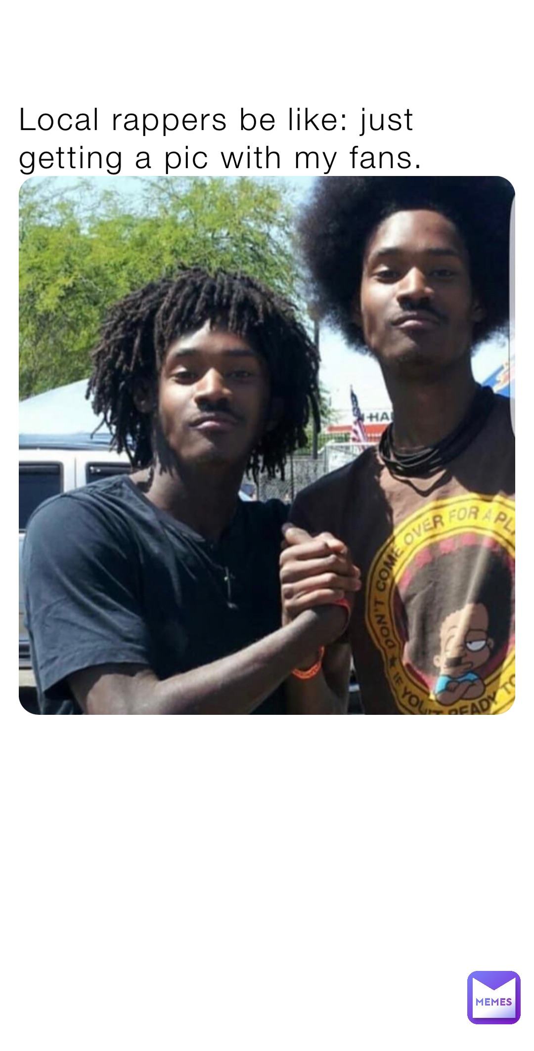 Local rappers be like: just getting a pic with my fans. | @kevinegannn ...