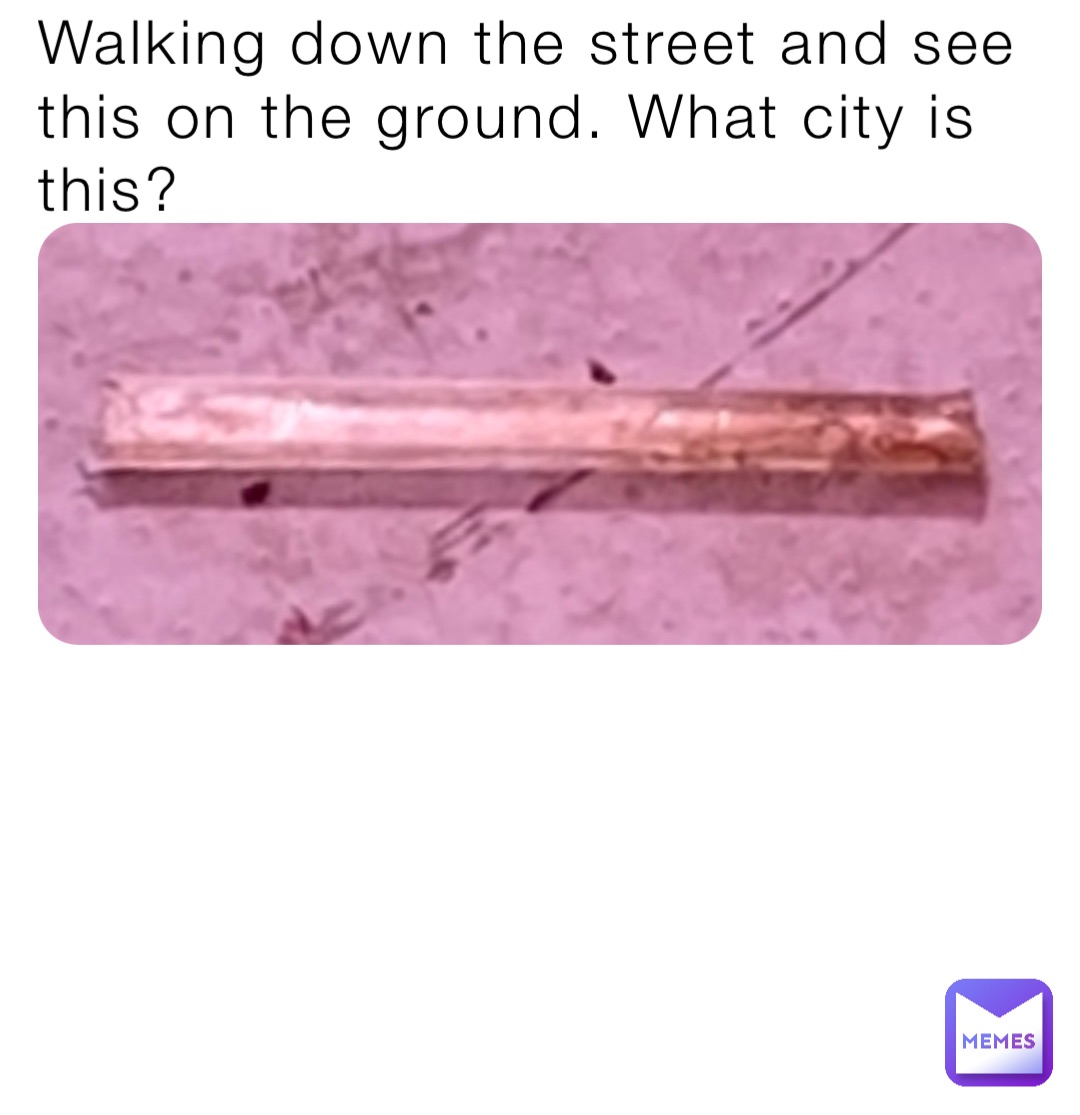 Walking down the street and see this on the ground. What city is this ...