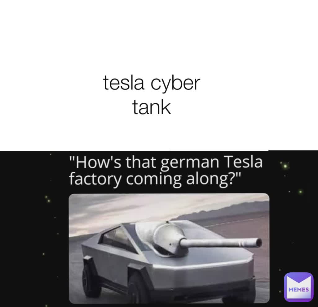 tesla cyber tank | @suction_cup_man | Memes