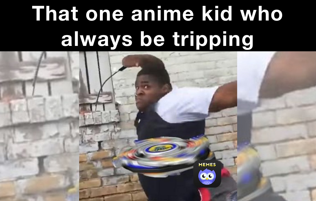 That one anime kid who always be tripping | @killer_memes.com | Memes