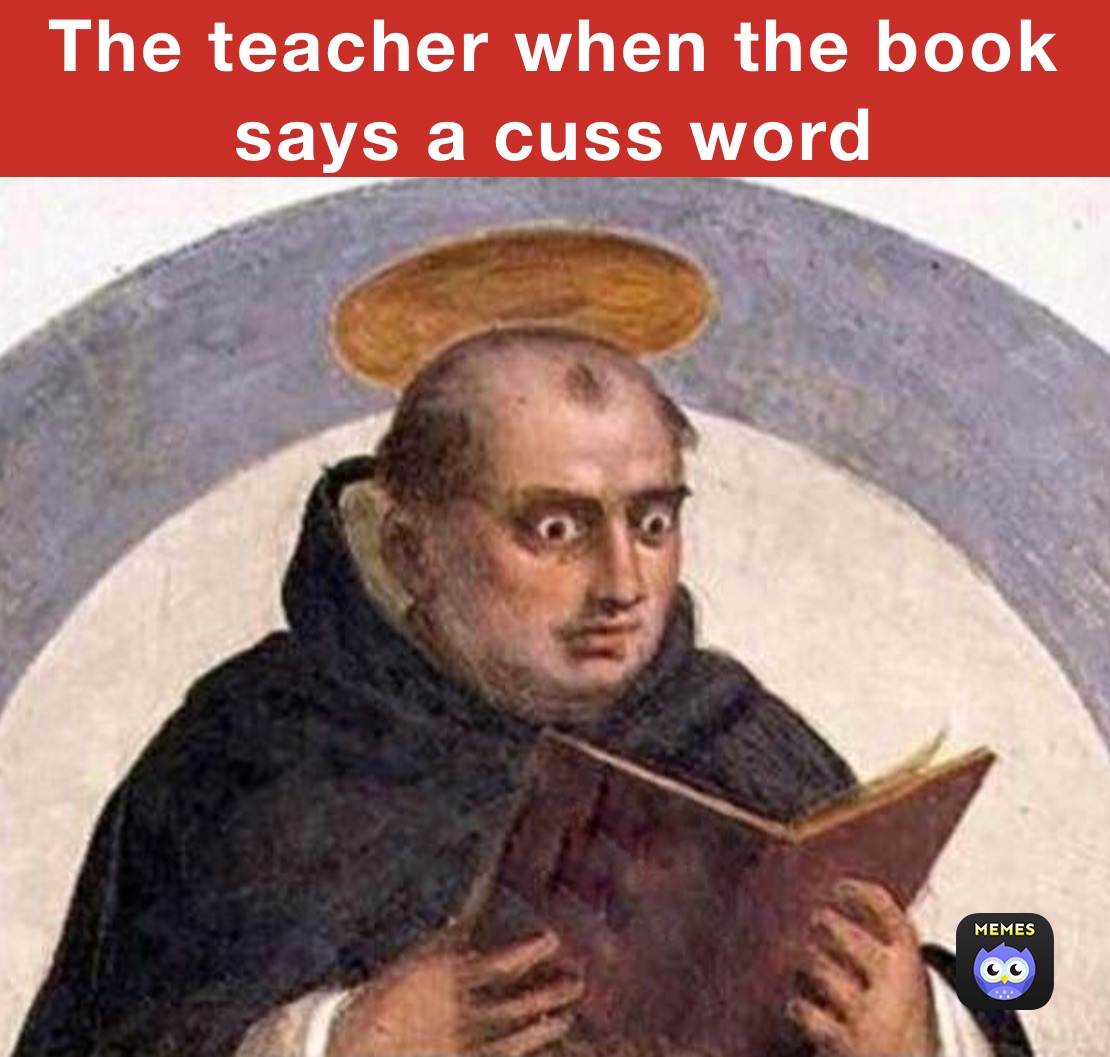 The teacher when the book says a cuss word | @killer_memes.com | Memes