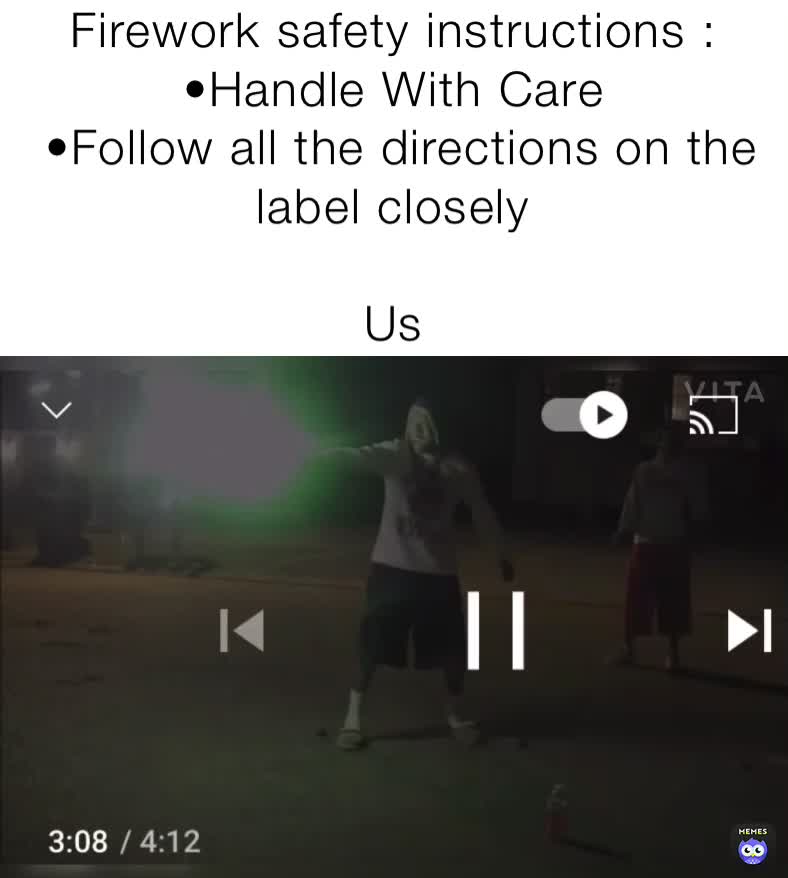 Firework safety instructions : •Handle With Care •Follow all the ...