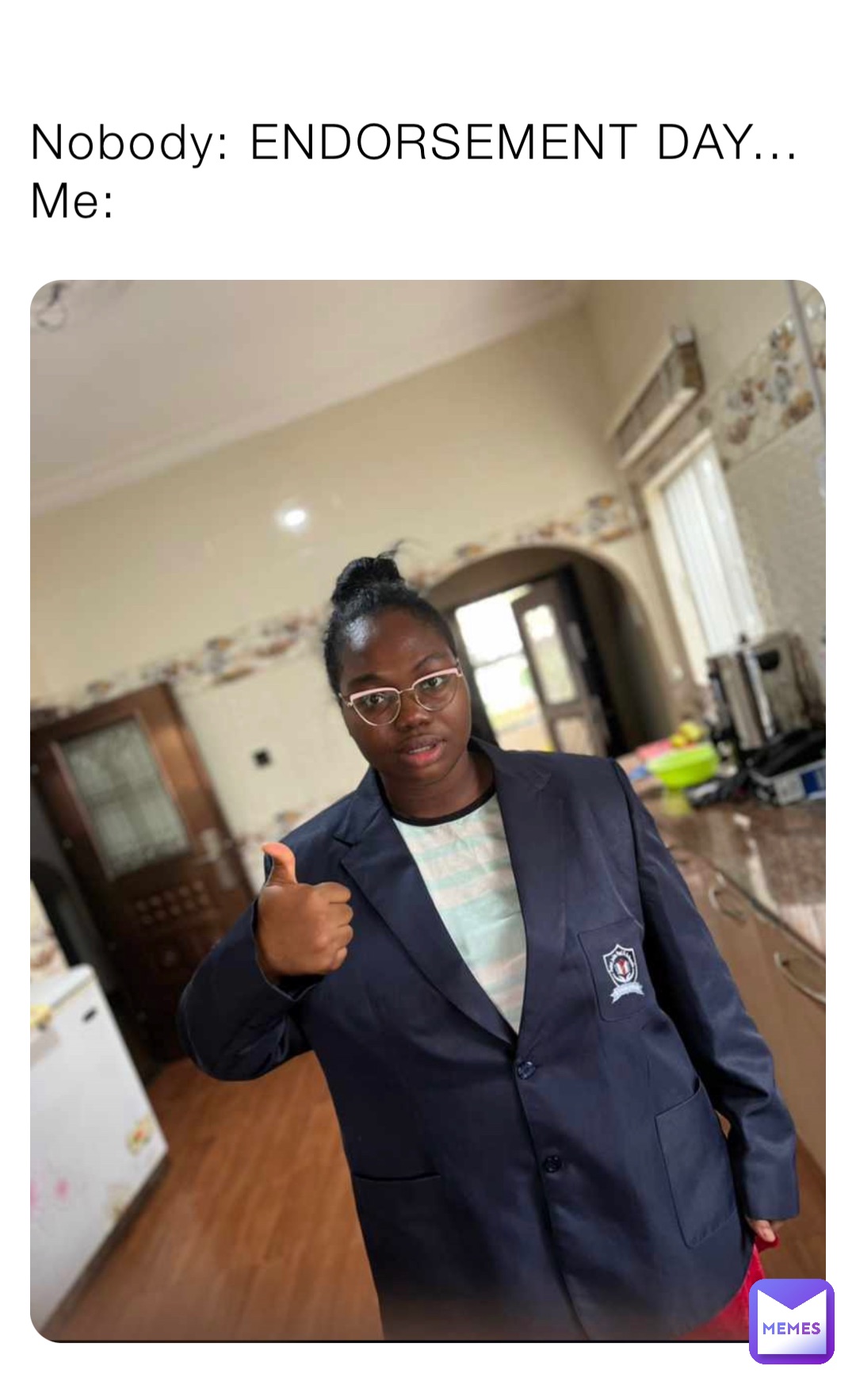 Nobody: ENDORSEMENT DAY... Me: | @6hxt2xgsjt | Memes