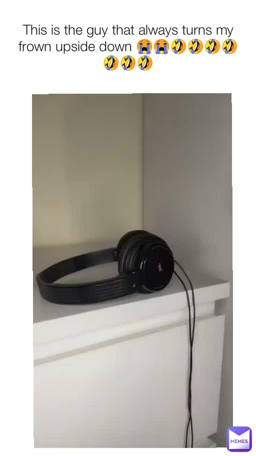 This is the guy that always turns my frown upside down 😭😭🤣🤣🤣🤣🤣🤣🤣 | @eva11 | Memes