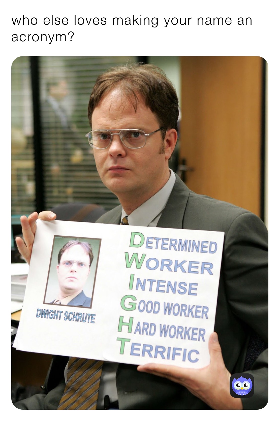 Who Else Loves Making Your Name An Acronym Dundiewinner Memes who-else-loves-making-your-name-an-acronym-dundiewinner-memes