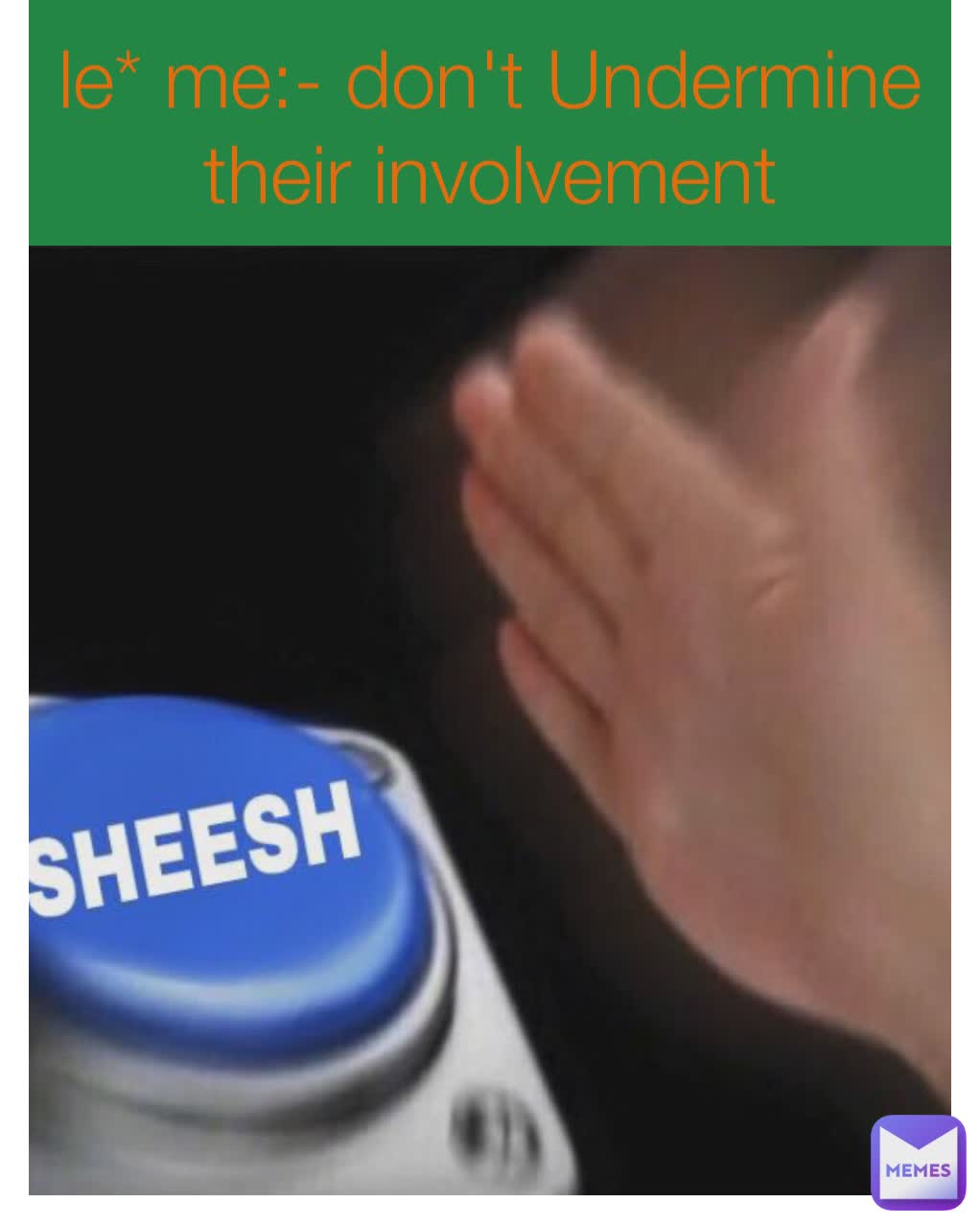 le* me:- don't Undermine their involvement | @reverseego | Memes