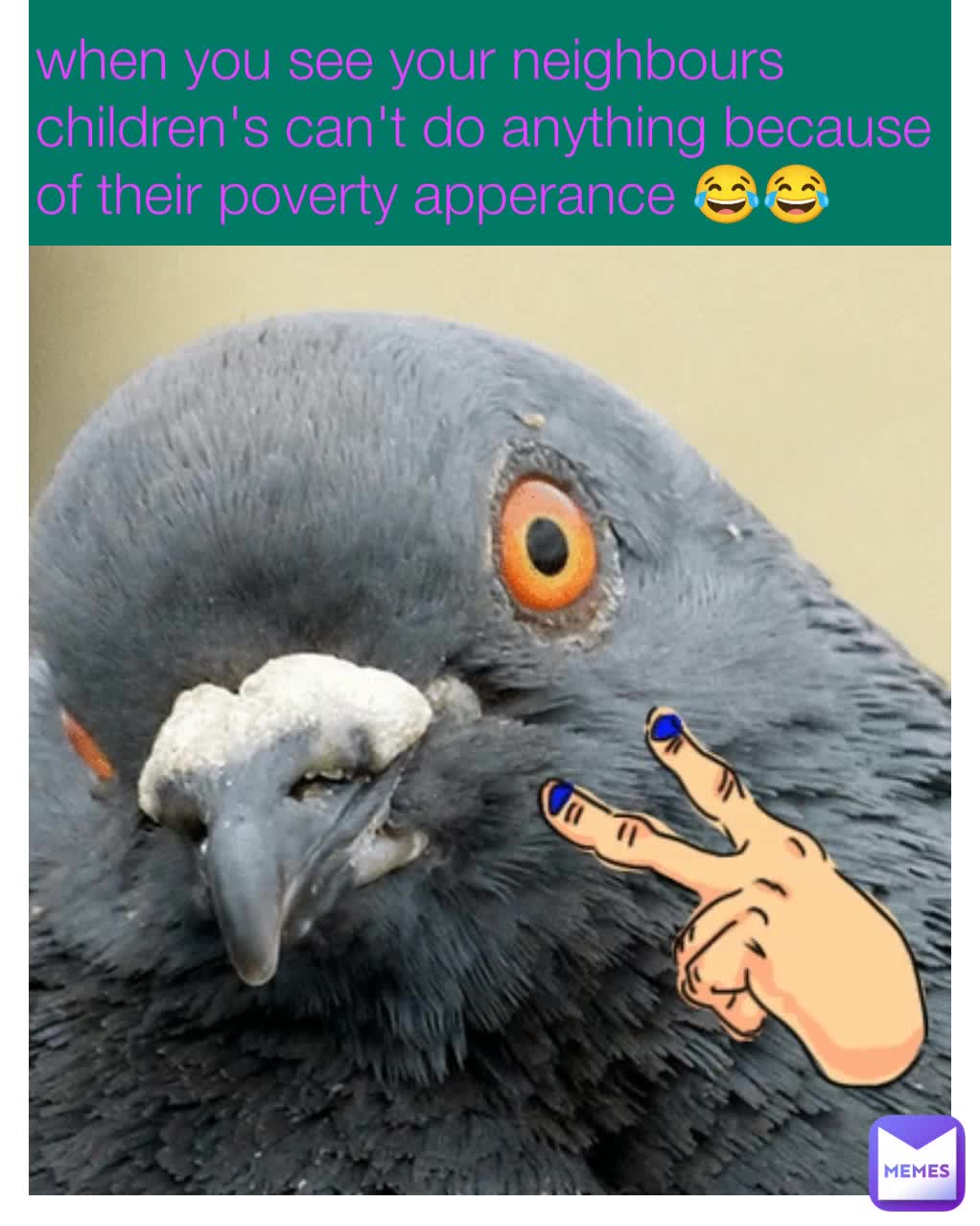 when you see your neighbours children's can't do anything because of ...