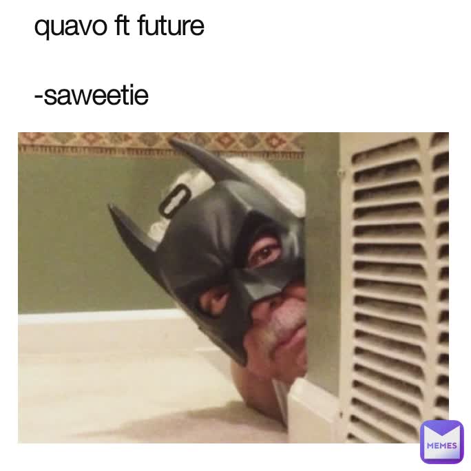 quavo ft future -saweetie | @OhShitWhatnow | Memes