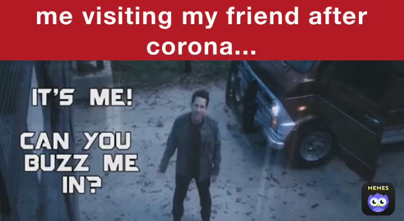 me visiting my friend after corona... | @alfredolinguini | Memes