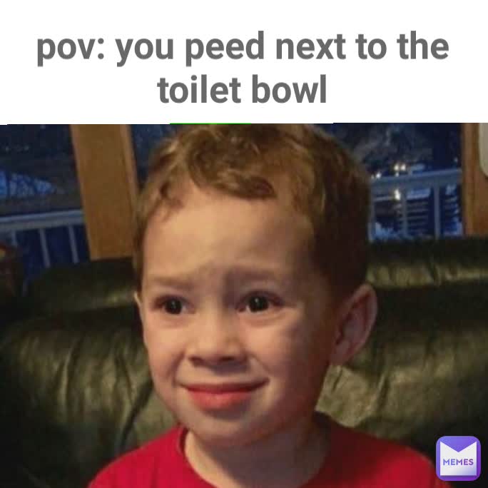 Pov You Peed Next To The Toilet Bowl Bouliboum Memes