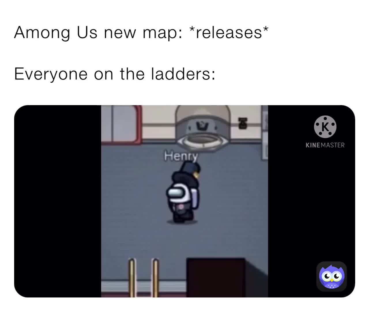Among Us new map: *releases* Everyone on the ladders: | @the_winning ...