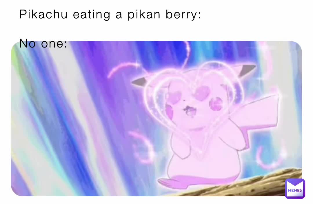 Pikachu eating a pikan berry: No one: | @Poke_Meme | Memes