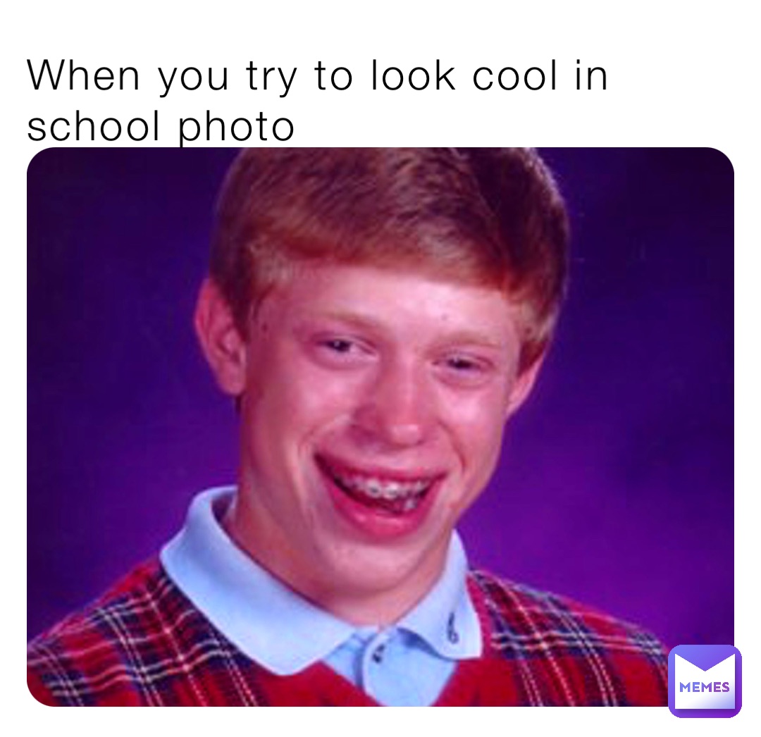 When you try to look cool in school photo | @memekingo | Memes