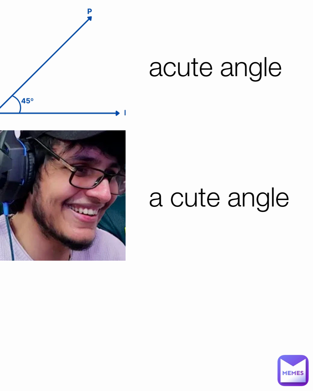Type Text a cute angle acute angle | @trrigerdinsaan | Memes