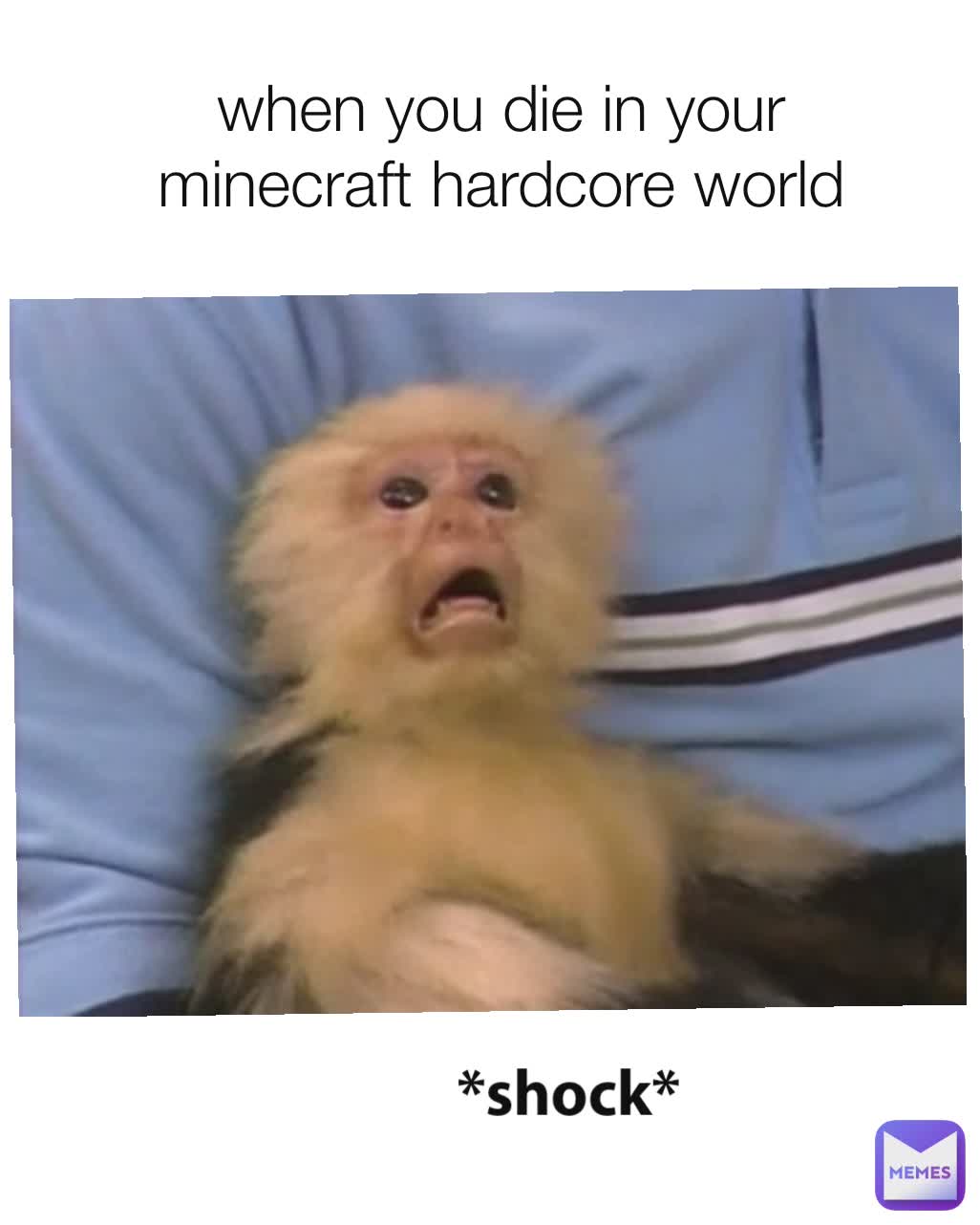*shock* when you die in your minecraft hardcore world ...