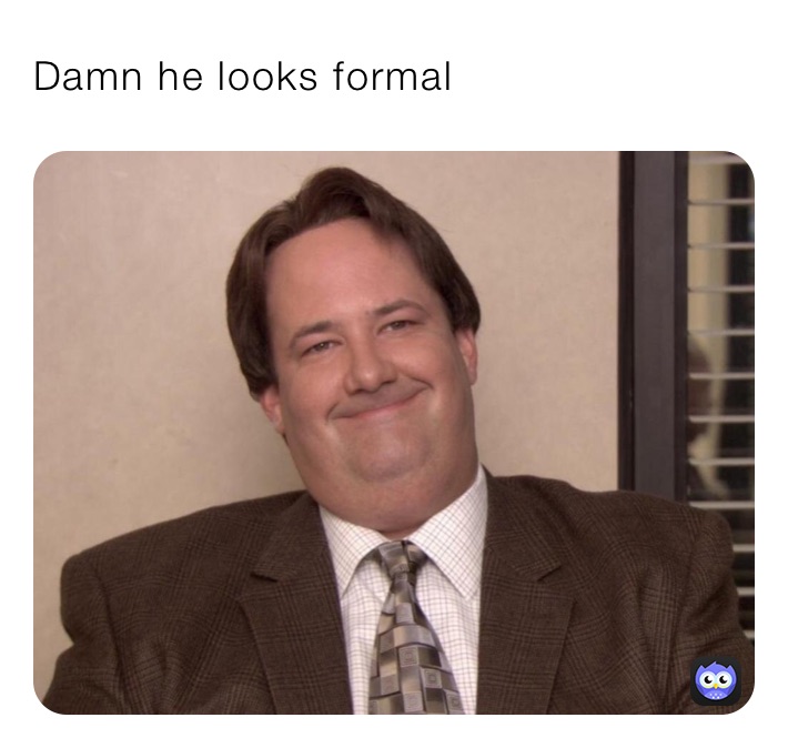 Damn he looks formal | @MemesAreFunny1080 | Memes