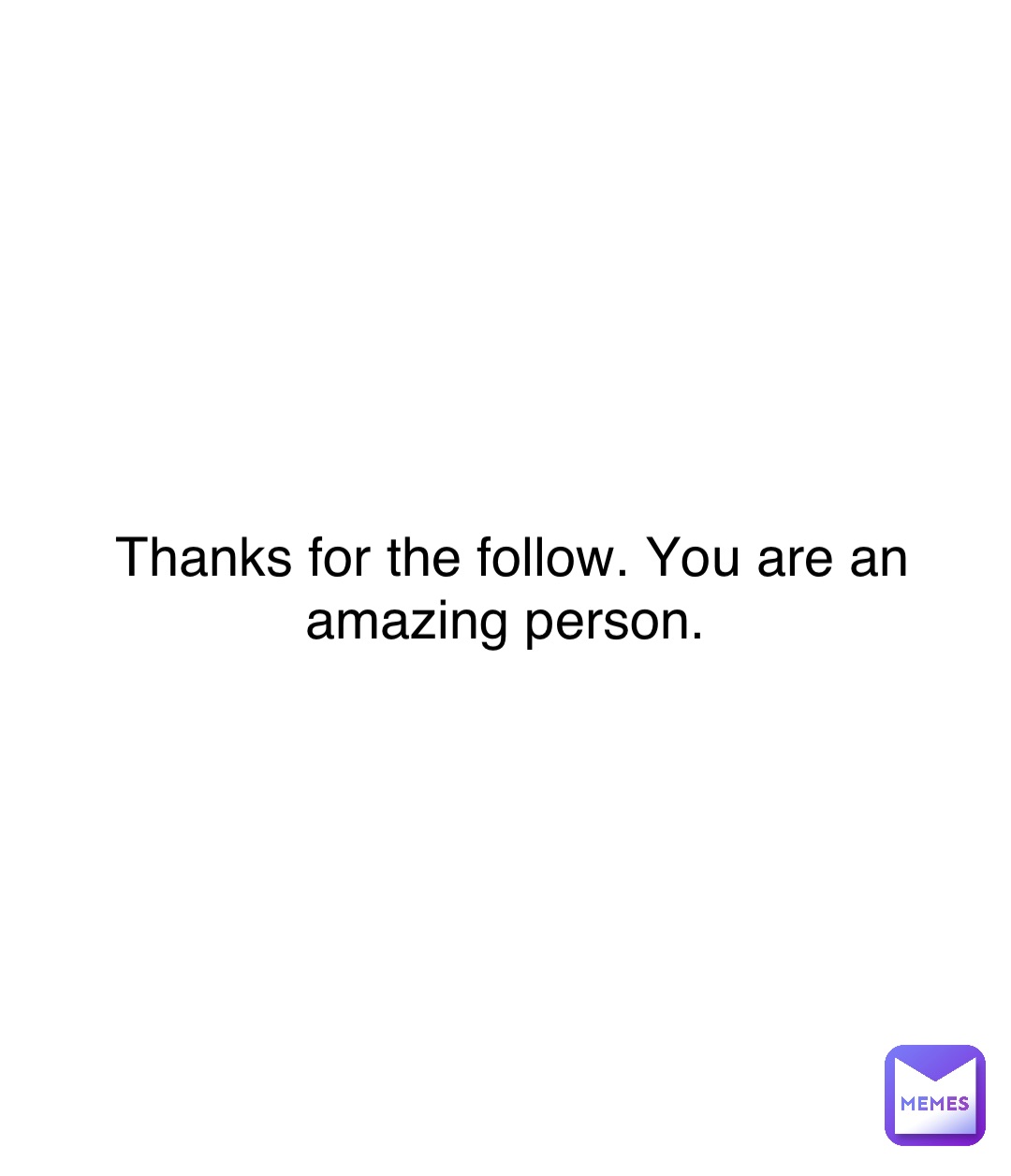 Double tap to edit Thanks for the follow. You are an amazing person ...