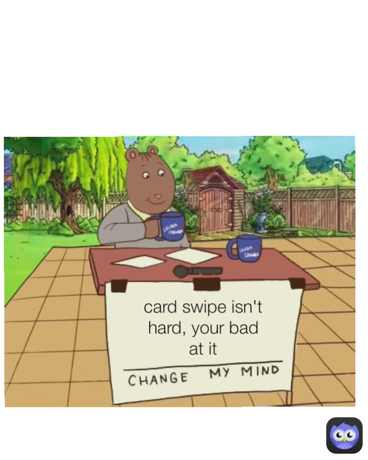 card swipe isnt hard, your just bad at it card swipe isn't hard, your ...
