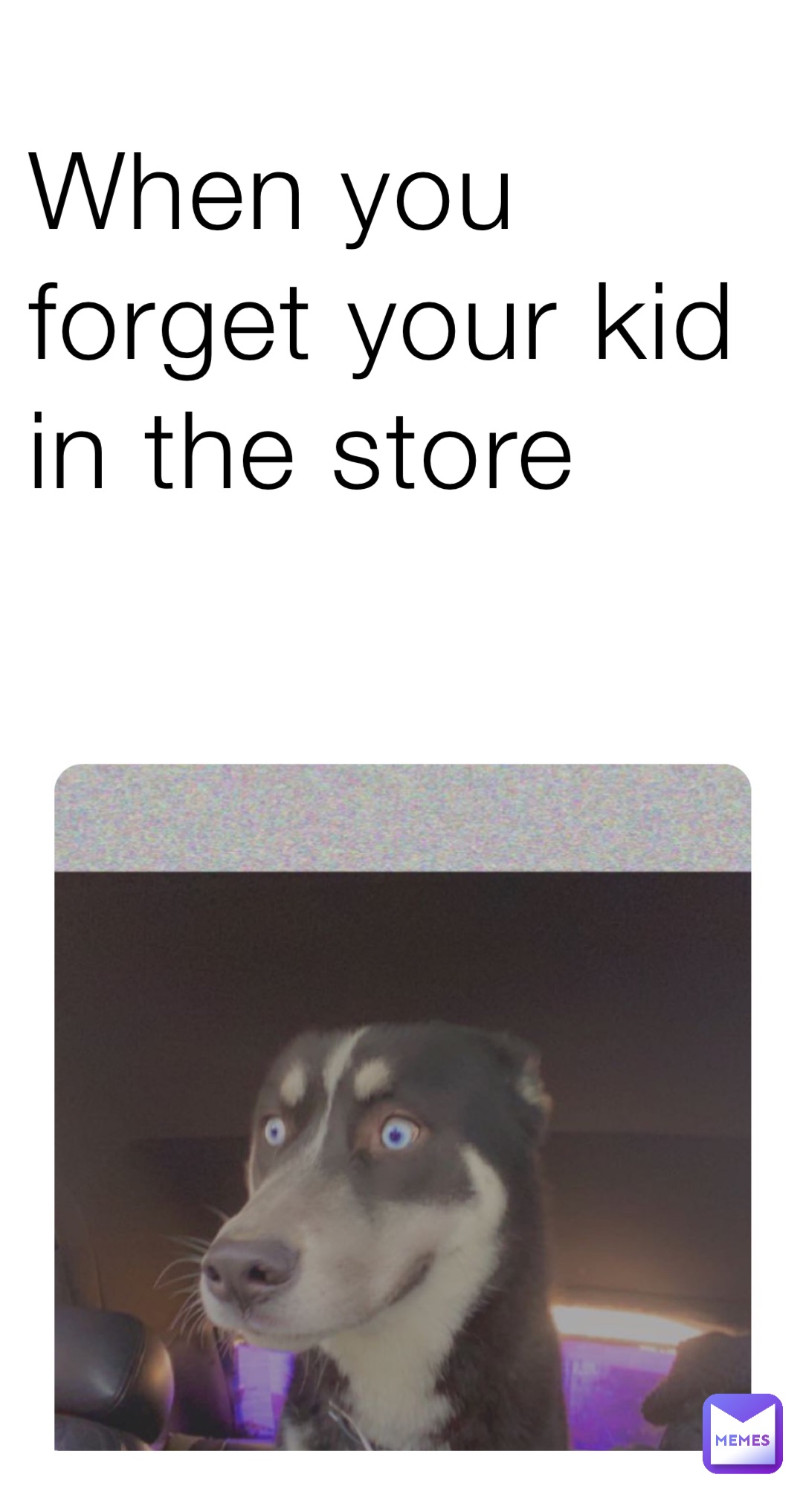 When you forget your kid in the store | @JJday2228 | Memes