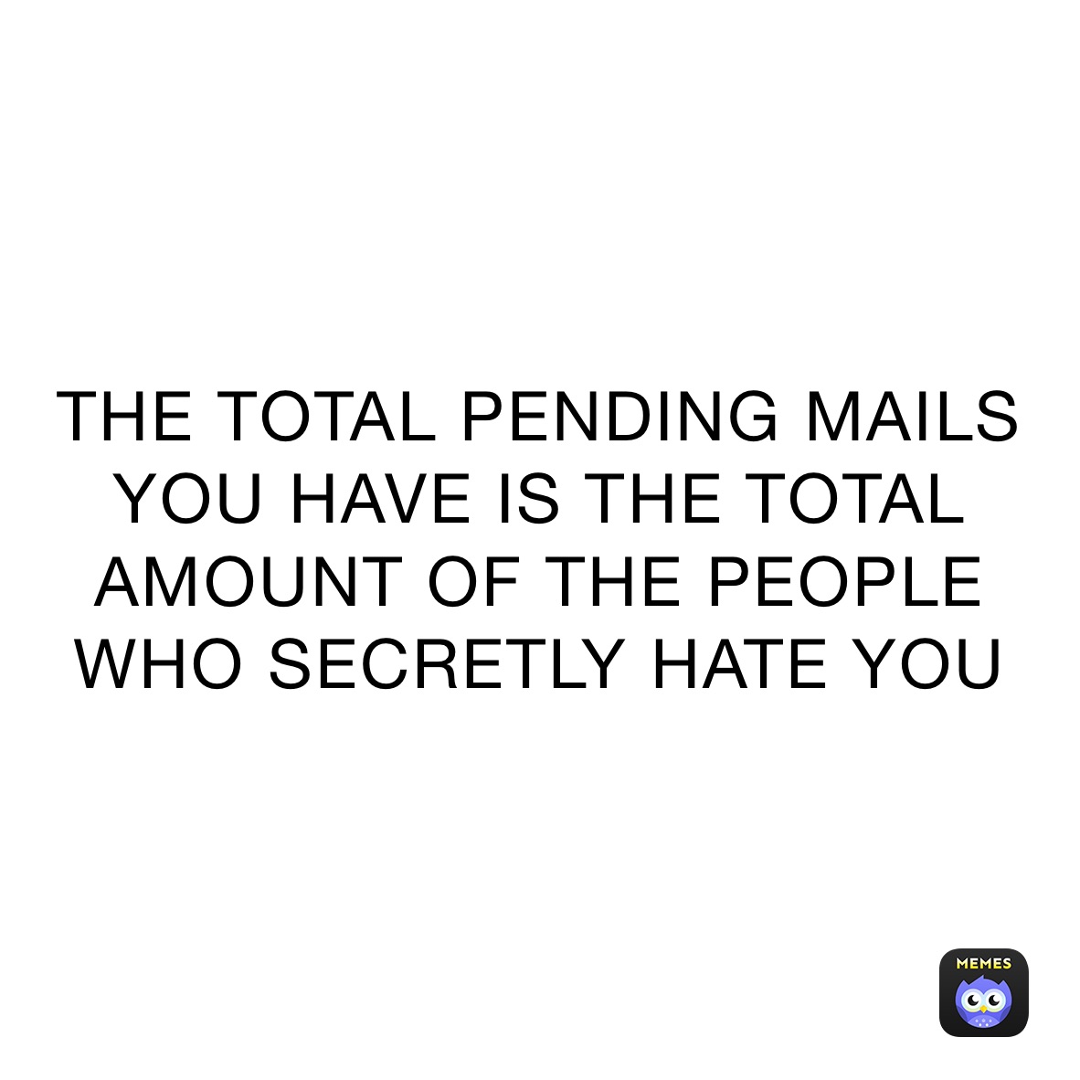 THE TOTAL PENDING MAILS YOU HAVE IS THE TOTAL AMOUNT OF THE PEOPLE WHO THE TOTAL PENDING MAILS YOU HAVE IS THE TOTAL AMOUNT OF THE PEOPLE WHO