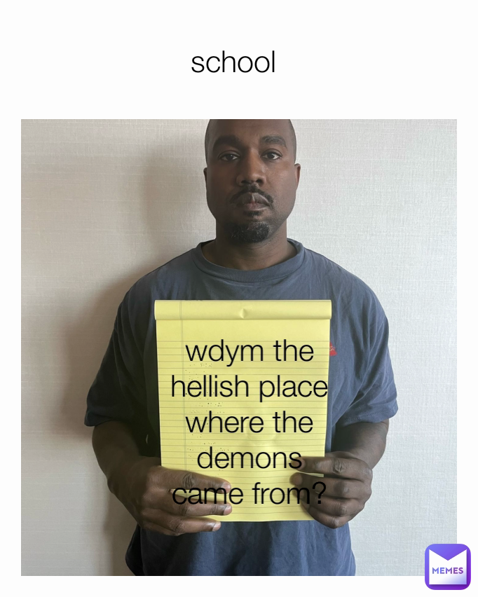school wdym the hellish place where the demons came from? | @Mr_socks ...