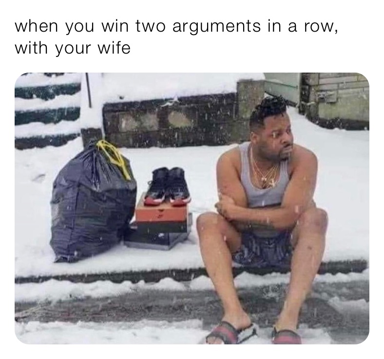 when you win two arguments in a row, with your wife | @lifedailyyyy | Memes