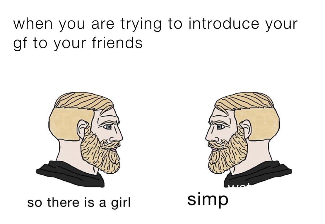 when you are trying to introduce your gf to your friends | @p_dog | Memes