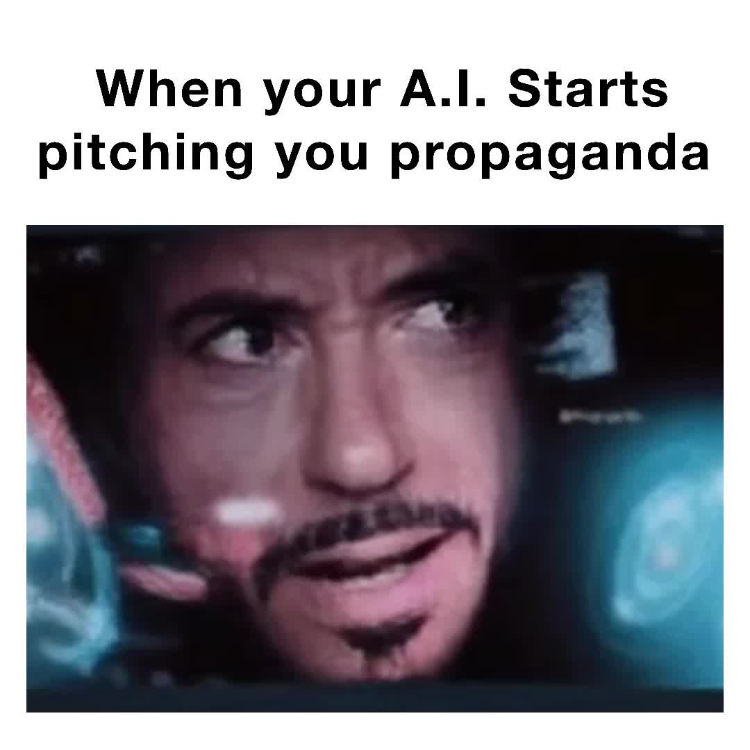 When your A.I. Starts pitching you propaganda | @ITrustTheScience | Memes