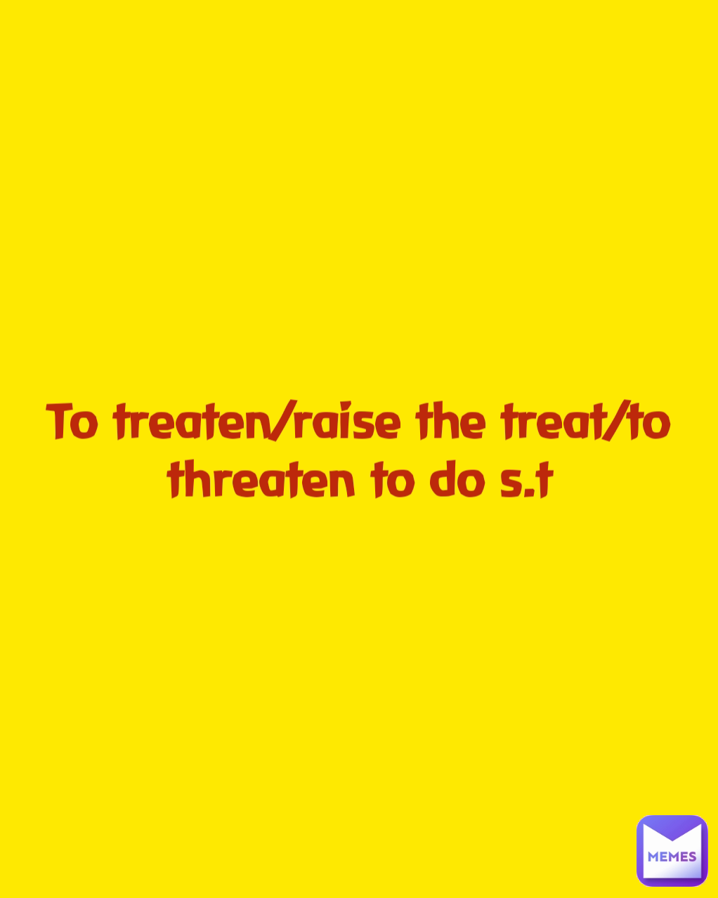 To treaten/raise the treat/to threaten to do s.t | @MissieGee | Memes