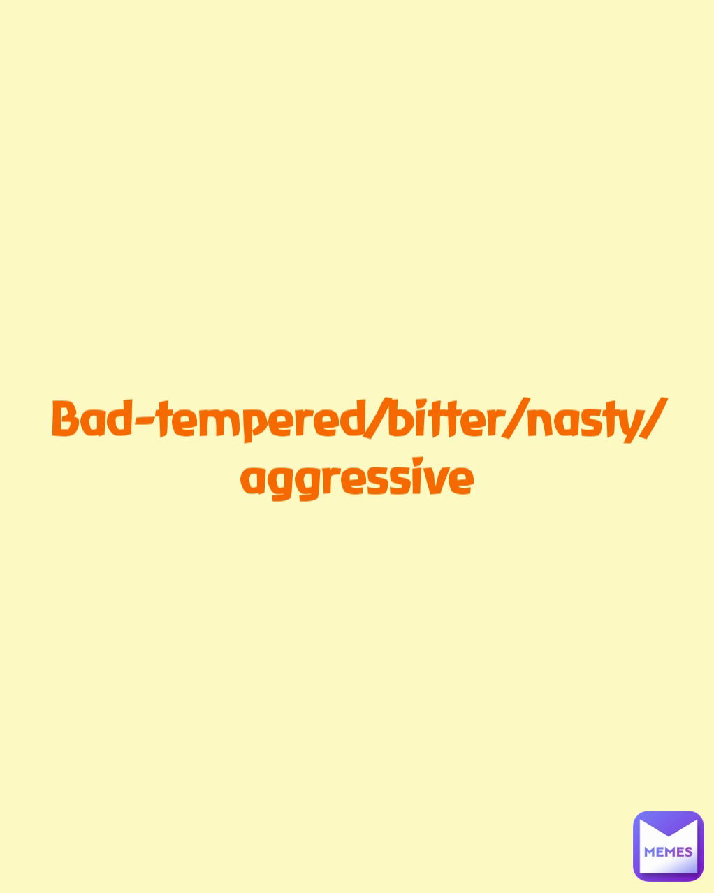 Bad-tempered/bitter/nasty/aggressive | @MissieGee | Memes
