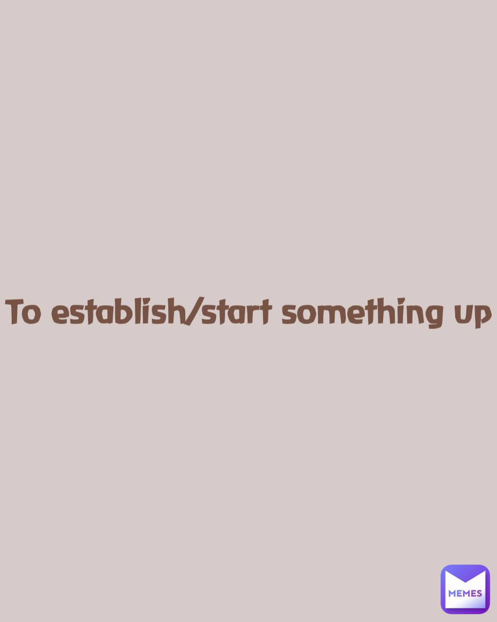 To establish/start something up | @MissieGee | Memes