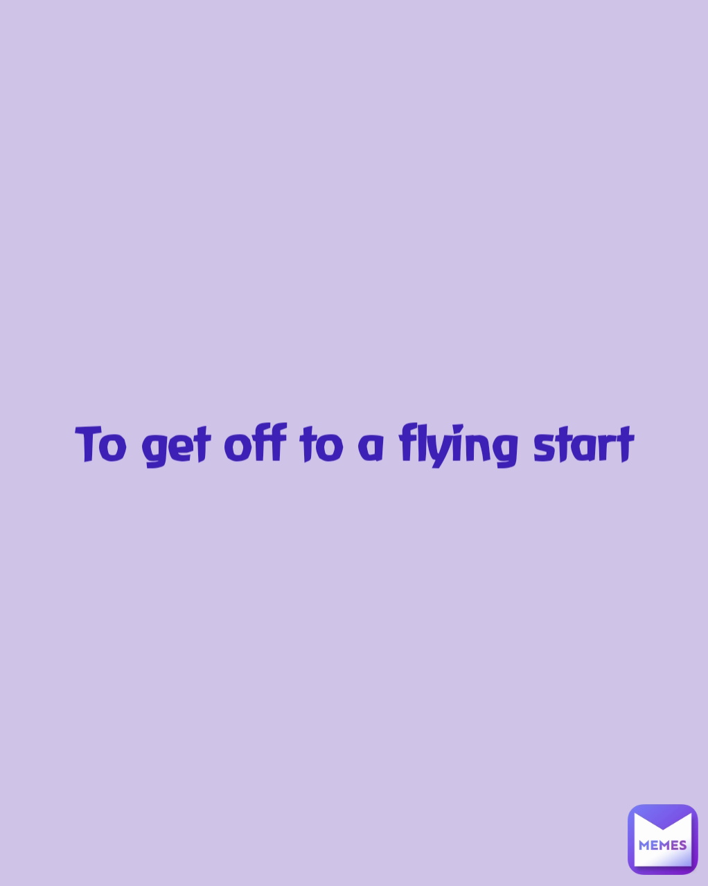 To get off to a flying start | @MissieGee | Memes