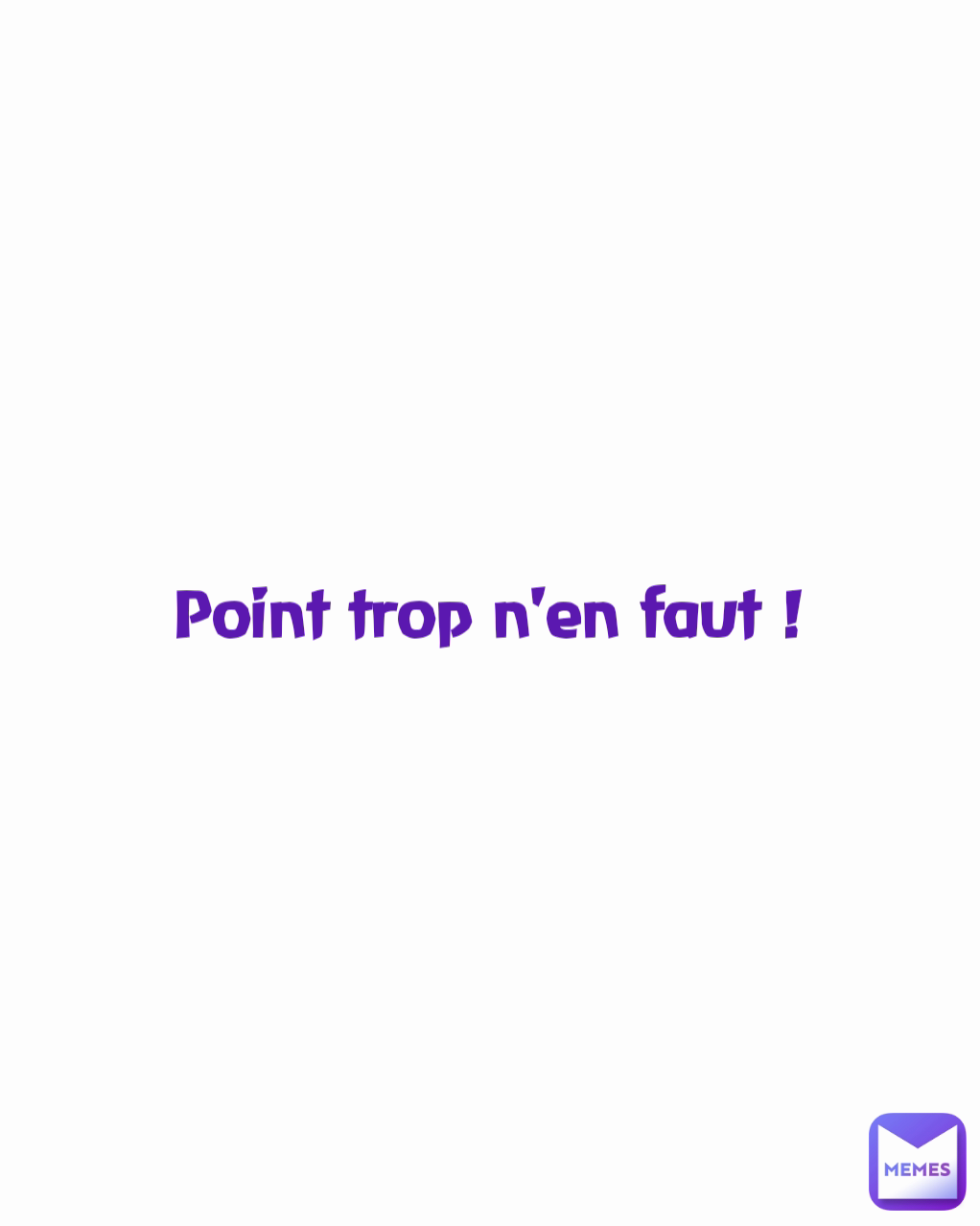 Point trop n'en faut ! | @MissieGee | Memes