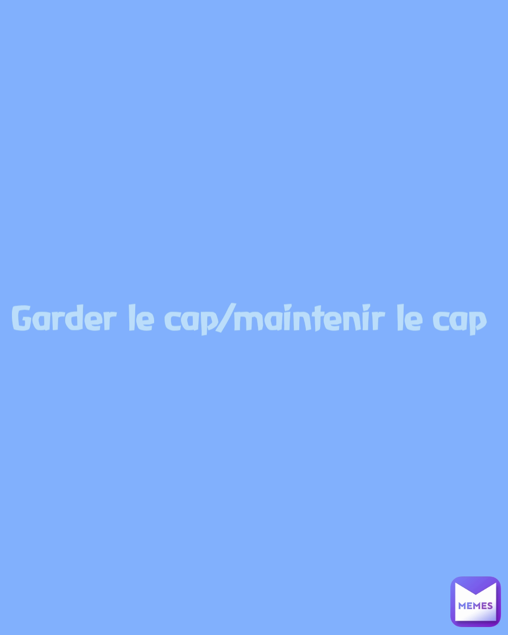 Garder le cap/maintenir le cap | @MissieGee | Memes