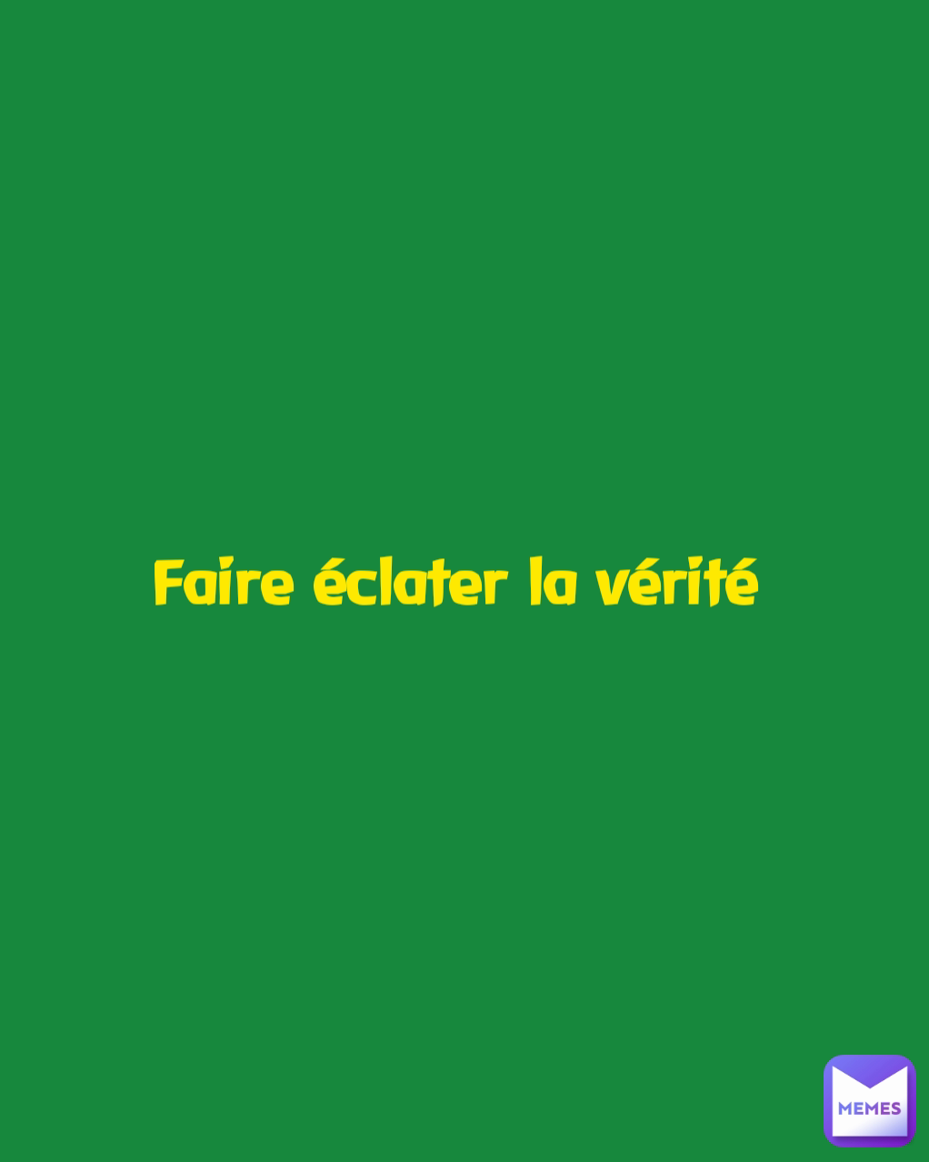 Faire éclater la vérité | @MissieGee | Memes